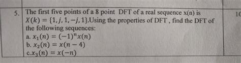 Solved 5 The First Five Points Of A 8 Point Dft Of A Real