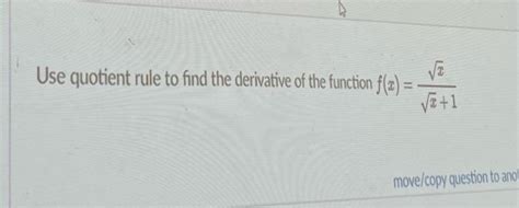 Solved Use Quotient Rule To Find The Derivative Of The