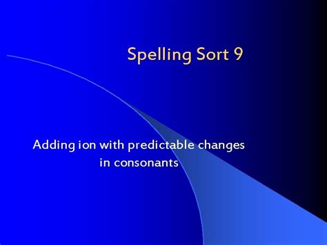 Spelling Sort 9 Adding Ion With Predictable Changes