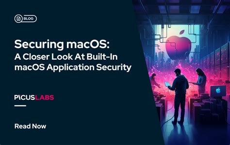 Securing Macos A Closer Look At Built In Macos Application Security