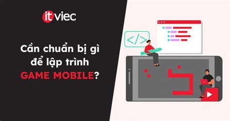 lập trình game mobile tổng quan cách tạo game di động itviec blog