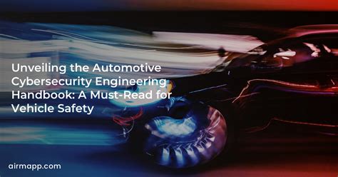 Unveiling The Automotive Cybersecurity Engineering Handbook A Must Read For Vehicle Safety