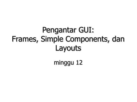 Ppt Pengantar Gui Frames Simple Components Dan Layouts Powerpoint Presentation Id3552909