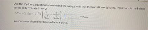 Solved A Transition In The Balmer Series For Hydrogen Has An
