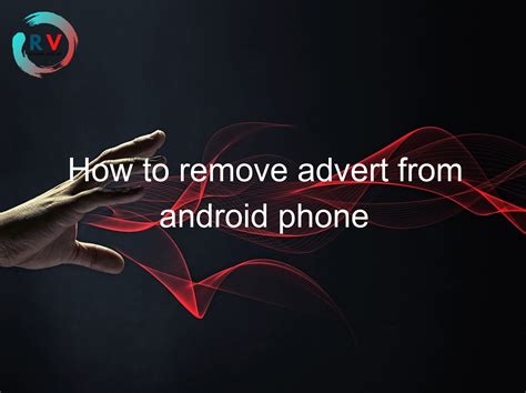 How To Remove Advert From Android Phone Updated RECHARGUE YOUR LIFE