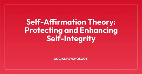 Self Affirmation Theory Protecting And Enhancing Self Integrity