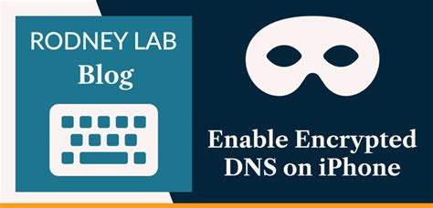 How To Enable Encrypted DNS On IPhone IOS Rodney Lab