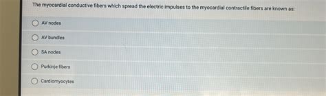 Solved The Myocardial Conductive Fibers Which Spread The