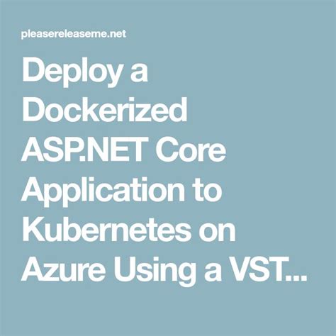 Deploy A Dockerized Aspnet Core Application To Kubernetes On Azure Using A Vsts Cicd Pipeline