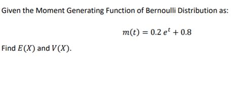 Solved Given The Moment Generating Function Of Bernoulli