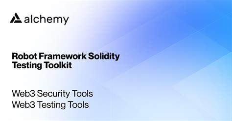 Robot Framework Solidity Testing Toolkit Web3 Testing Tools Alchemy