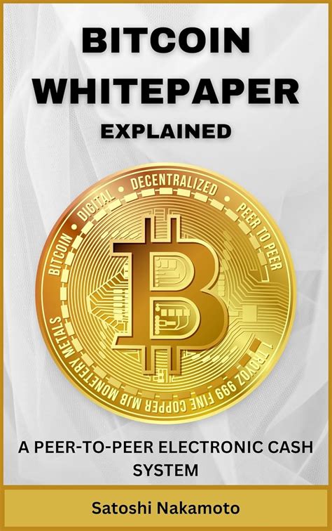 Bitcoin Whitepaper Explained A Peer To Peer Electronic Cash Ebook Dowd Metz Nakamoto