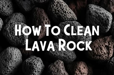 How To Clean Lava Rock — Be A Cleaner