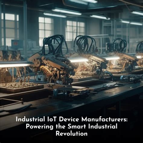 The Ecosystem Of Industrial Iot Devices Powering Smart Industries