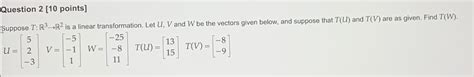 Solved Question 2 [10 ﻿points]suppose T R3→r2 ﻿is A Linear