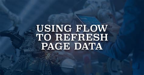 using flow to refresh page data salesforce time