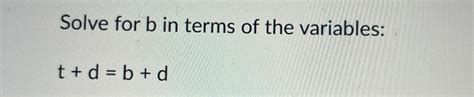 Solved Solve For B In Terms Of The Variables T D B D Chegg Com