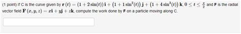 solved 1 point if c is the curve given by r t 1 2