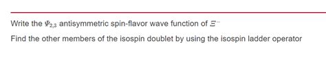 Solved Write The Ψ23 Antisymmetric Spin Flavor Wave