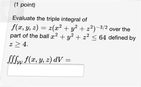 Solved Evaluate The Triple Integral Of F X Y Z Z X 2
