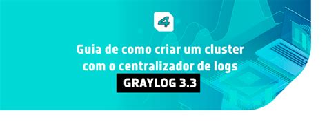 Guia Sobre Como Criar Um Cluster Com O Centralizador De Logs Graylog 3 3 Blog 4linux