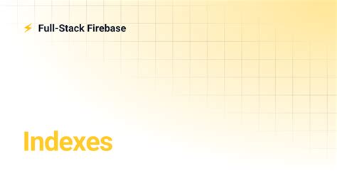 Indexes Full Stack Firebase