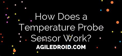 How Does A Temperature Probe Sensor Work