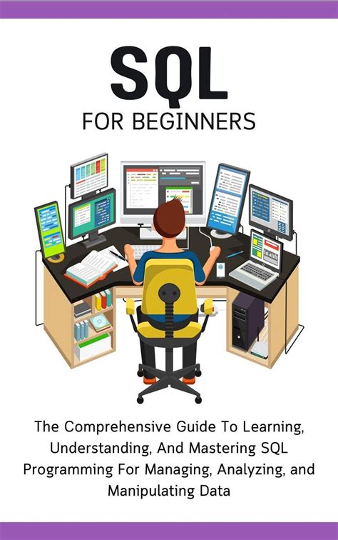 Sql For Beginners The Comprehensive Guide To Learning Understanding And Mastering Sql
