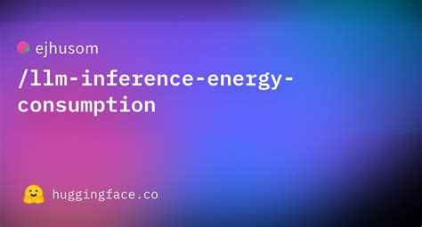 Ejhusomllm Inference Energy Consumption · Datasets At Hugging Face