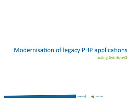 Modernisation Of Legacy Php Applications To Symfony2 Symfony Live Berlin 2012 Ppt