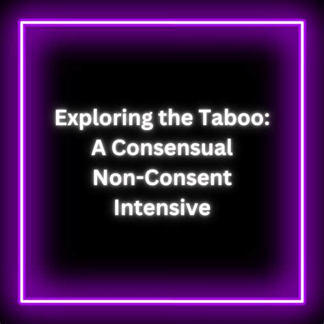 Exploring The Taboo A Consensual Non Consent Intensive Miss Mackenzee