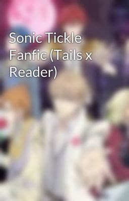 Sonic Tickle Fanfic Tails X Reader Chapter Wattpad