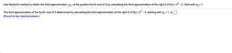 Solved Use Newton S Method To Obtain The Third Chegg Com