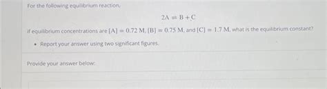 Solved For The Following Equilibrium Reaction 2a B C If
