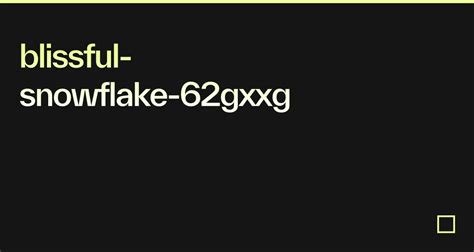 Blissful Snowflake 62gxxg Codesandbox
