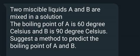 Two Miscible Liquids A And B Are Mixed In A Solution The Boiling Point Of