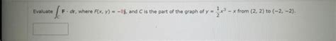 Solved Evaluate Int C F Cdot D R Where F X
