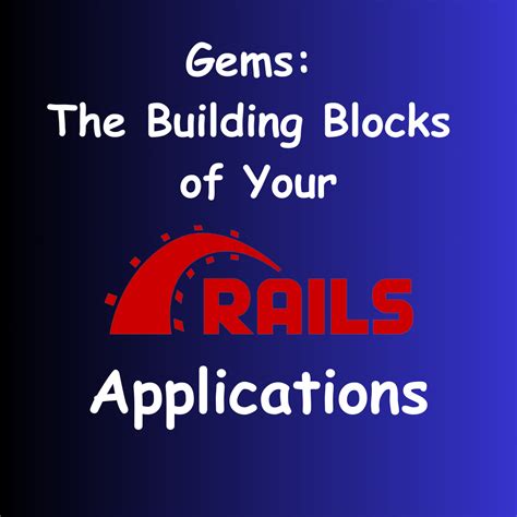 gems the building blocks of your rails applications by bhavesh