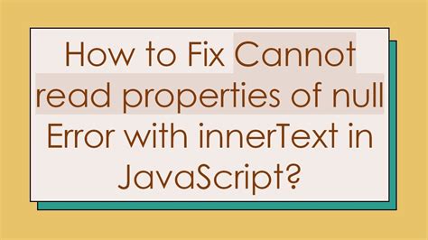 How To Fix Cannot Read Properties Of Null Error With Innertext In