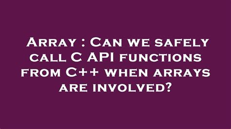 Array Can We Safely Call C Api Functions From C When Arrays Are