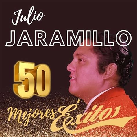50 Mejores Éxitos De Julio Jaramillo By Julio Jaramillo On Amazon Music