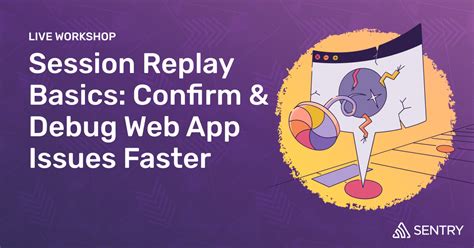 session replay basics debug web app issues faster sentry