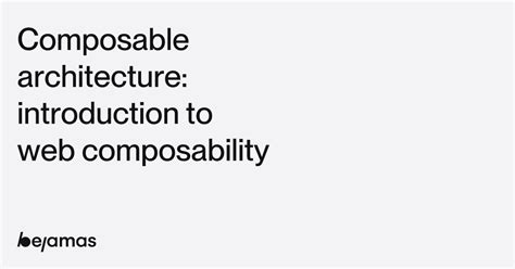 Composable Architecture Introduction To Web Composability Bejamas