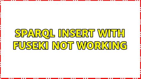 Sparql Insert With Fuseki Not Working Youtube