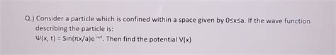 Solved Q Consider A Particle Which Is Confined Within A
