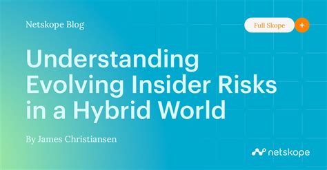 Understanding Evolving Insider Risks In A Hybrid World Netskope