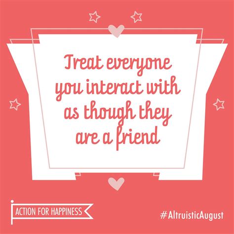 Altruistic August Day 3 Treat Everyone You Interact With As Though They Are A Friend