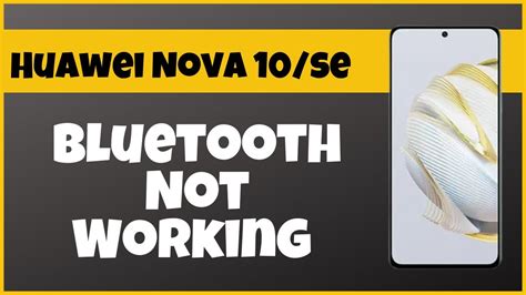 Bluetooth Not Working Huawei Nova 10 Se How To Solve Bluetooth