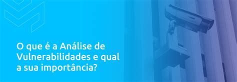 O Que é Análise De Vulnerabilidade E Qual Sua Importância Microservice