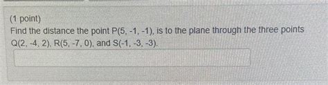 Solved (1 point) Find the distance the point P(5,−1,−1), is | Chegg.com